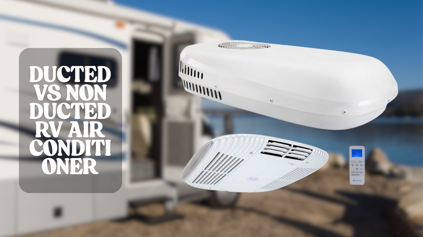 Ducted vs Non Ducted RV Air Conditioner: What’s the Real Difference?